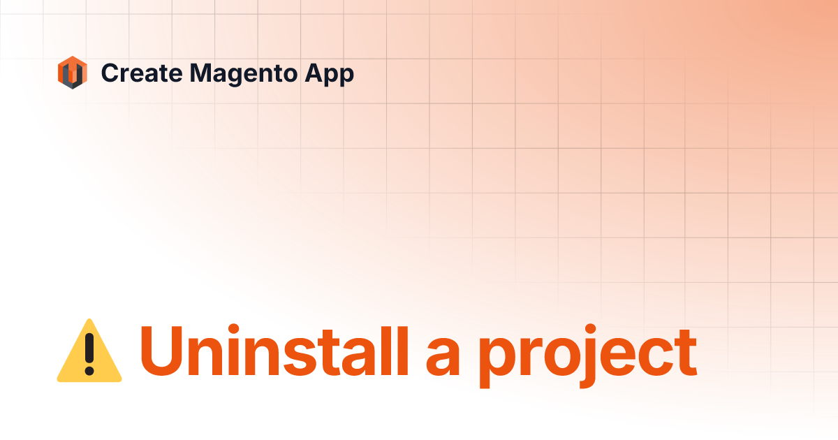 ⚠️ Uninstall a project | v1 | Create Magento App