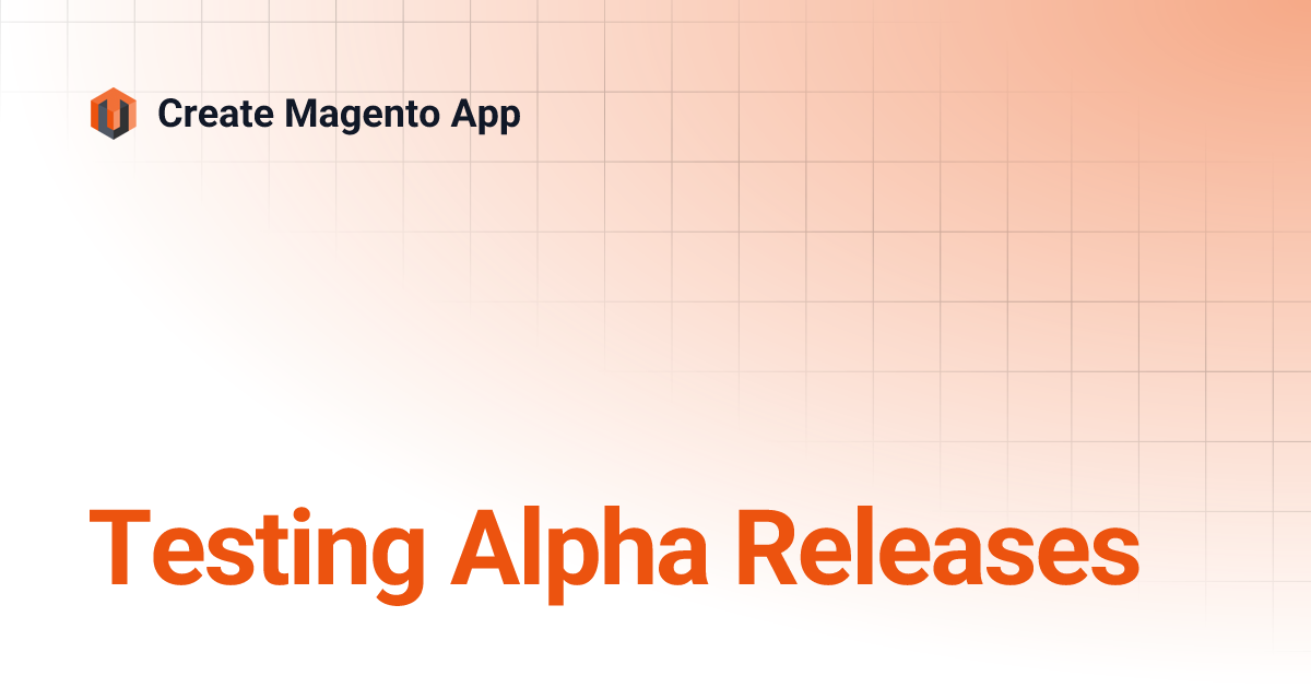 Testing Alpha Releases | Create Magento App