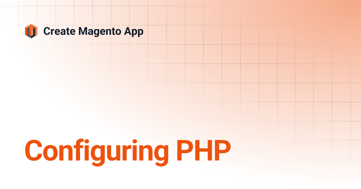 Configuring PHP | Create Magento App