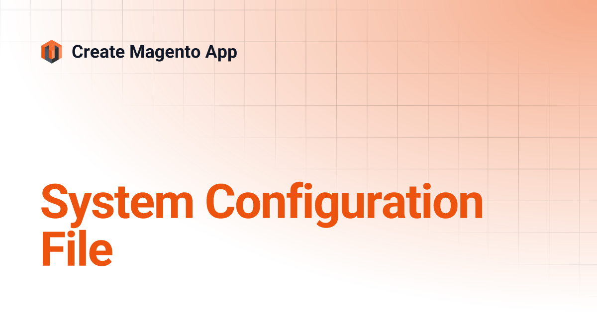 System Configuration File | Create Magento App